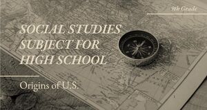 Social Studies Subject for High school - 9th Grade: Origins of U.S ...